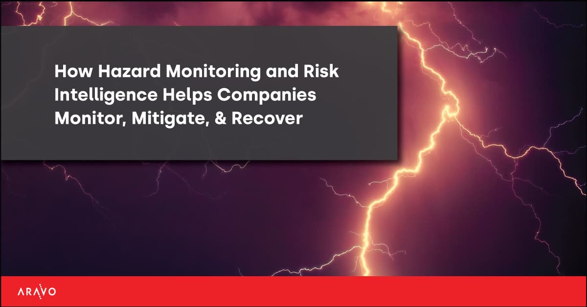 Hazard Monitoring Helps Companies Monitor, Mitigate, & Recover | Aravo