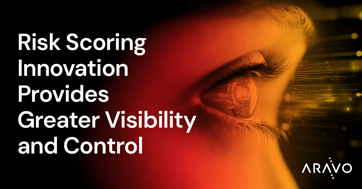 Aravo Innovates Risk Scoring to Provide Greater Visibility and Control ...